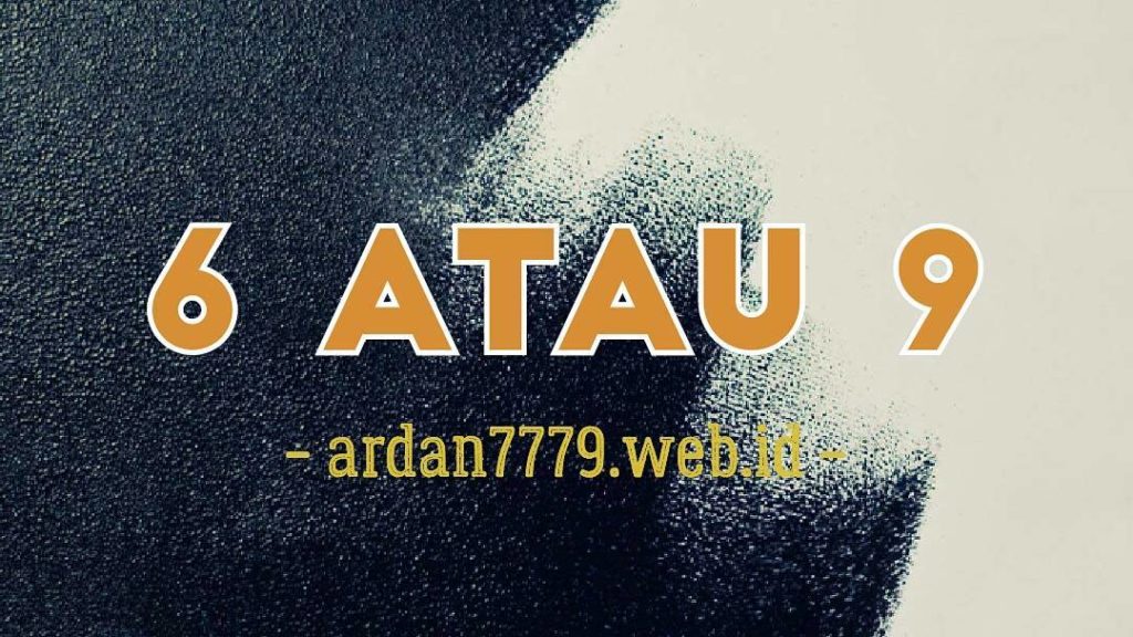 Anda melihatnya sebagai 6 atau 9, 9 atau 6 ? | Ardan7779